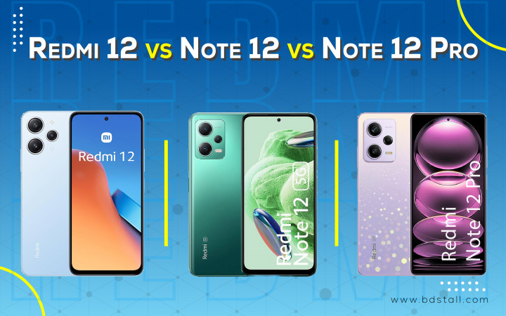 Redmi 12 vs Note 12 vs Note 12 Pro | BDStall